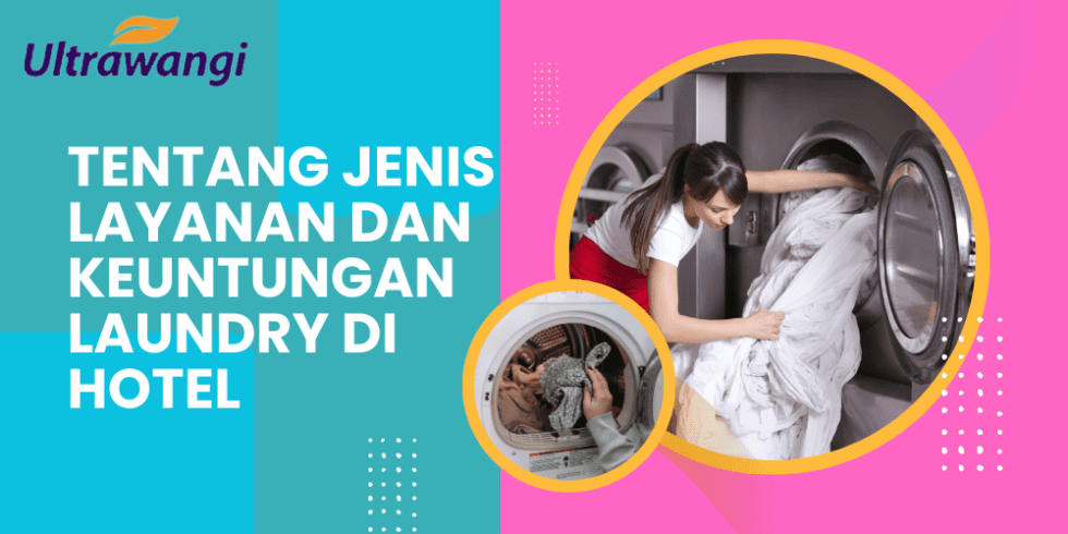 Tentang Jenis Layanan dan Keuntungan Laundry Di Hotel